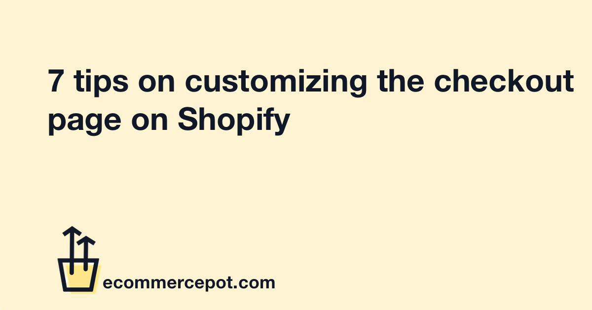 7 tips on customizing the checkout on Shopify | Ecommerce Pot