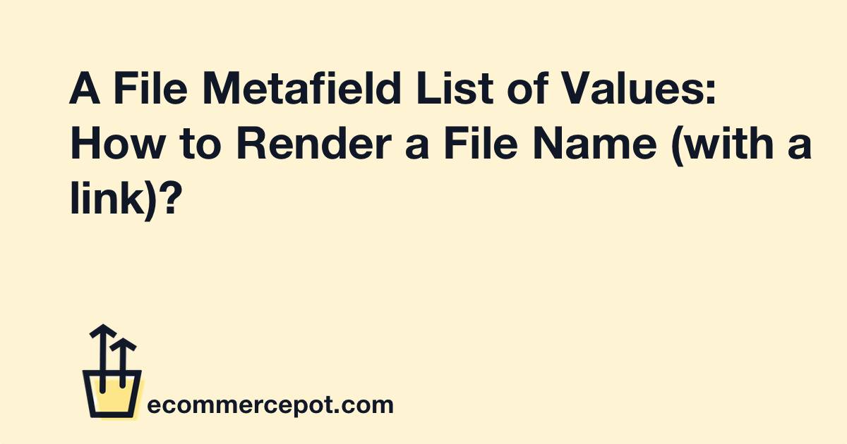 Metafields: How to render a file name? | Ecommerce Pot