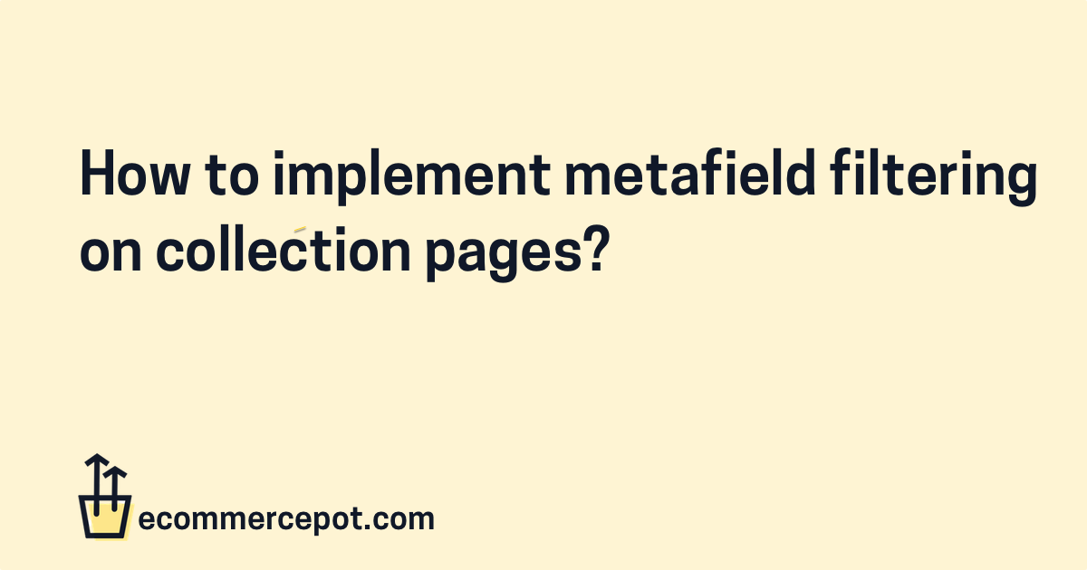 Setting up metafield filtering on collection pages | Ecommerce Pot