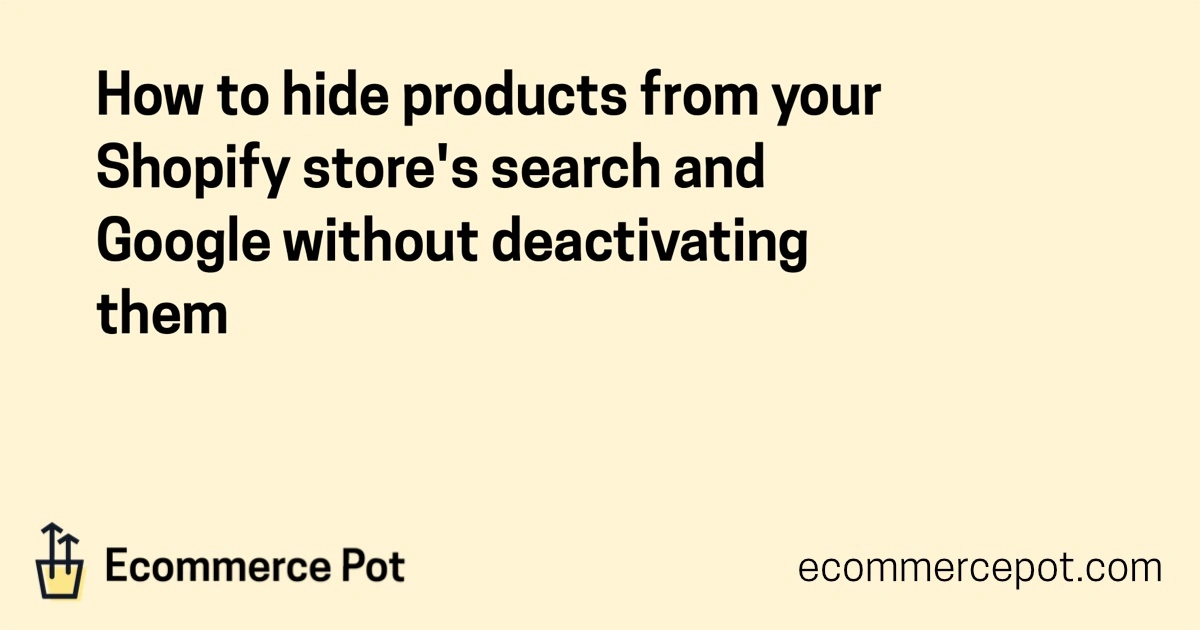 Hide products from Shopify store search and Google | Ecommerce Pot