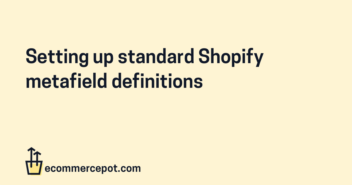 Setting Up Standard Shopify Metafields Ecommerce Pot 