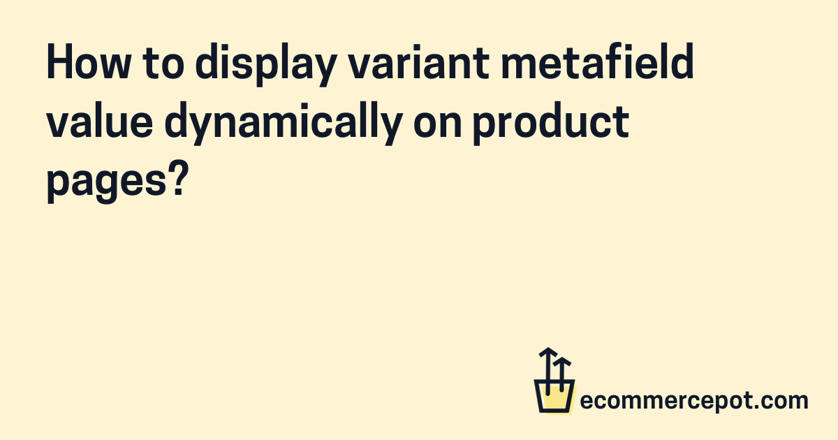 Display Variant Metafields On Product Pages Ecommerce Pot